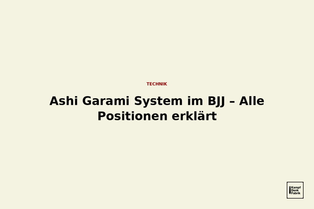 Ashi Garami System erklärt | BJJ Braunschweig | Kampfdenkfabrik